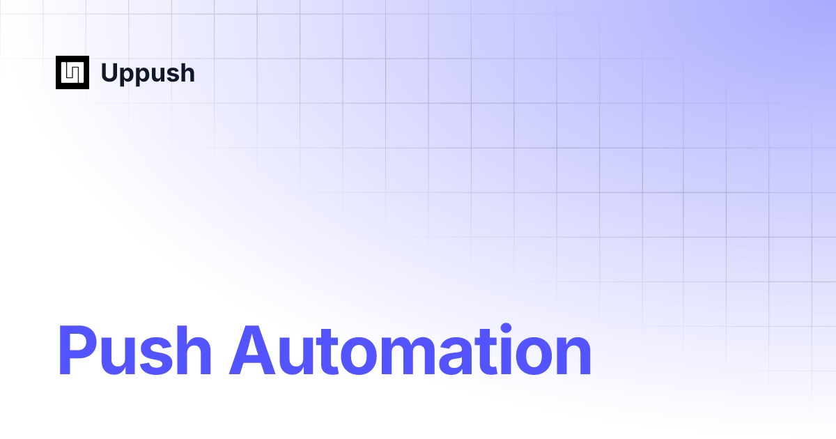 Push Automation | Uppush