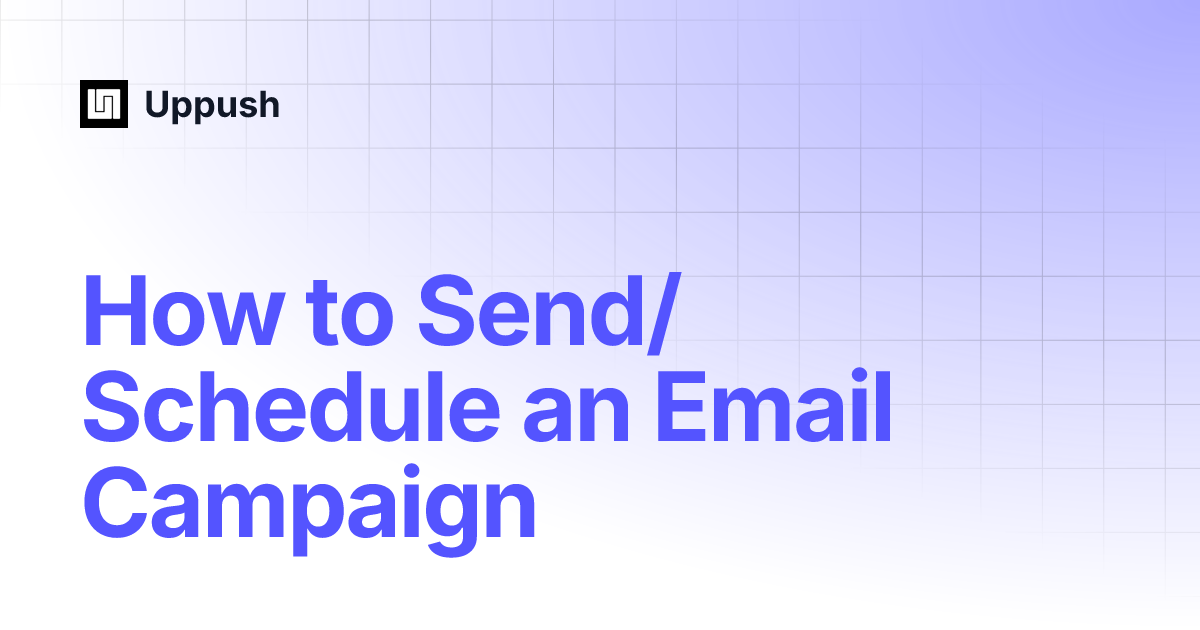 How to Send/ Schedule an Email Campaign | Uppush