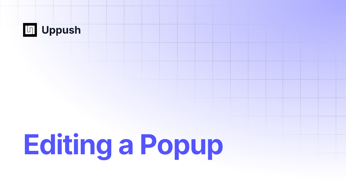 Editing a Popup | Uppush