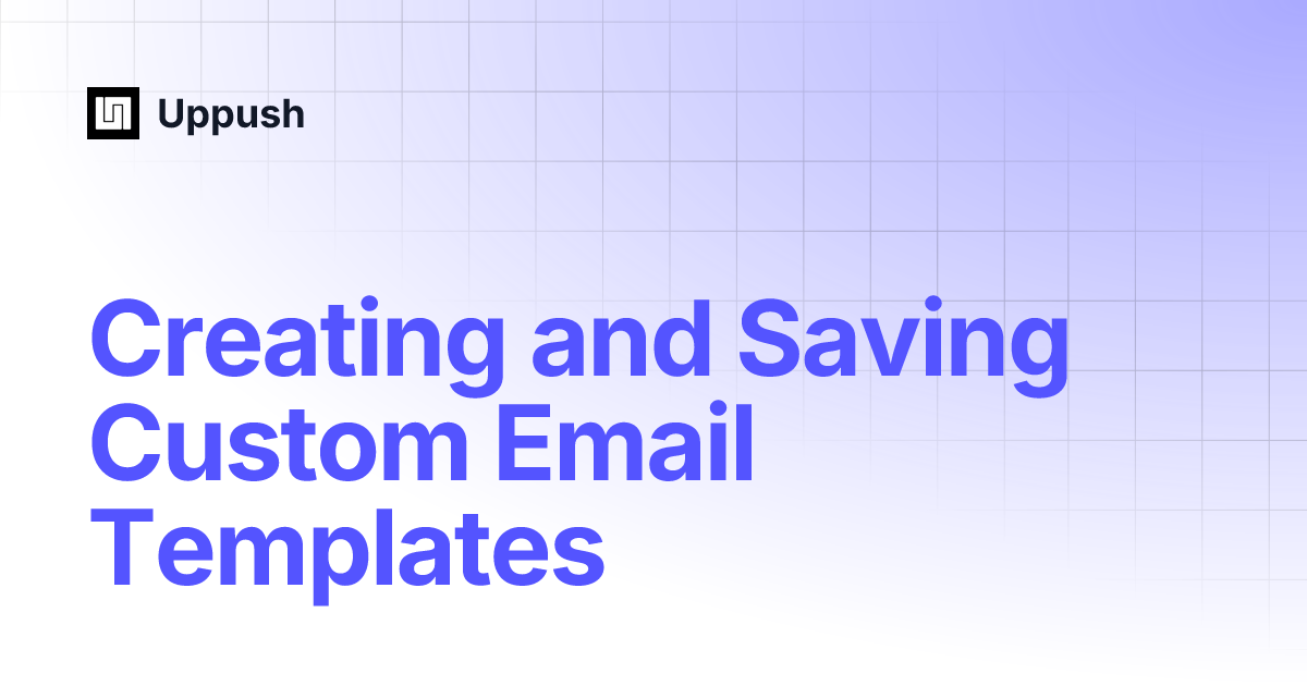 Creating and Saving Custom Email Templates | Uppush
