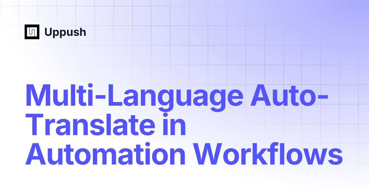 Multi-Language Auto-Translate in Automation Workflows | Uppush